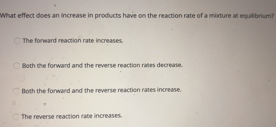 Solved: What effect does an increase in products have on the reaction ...