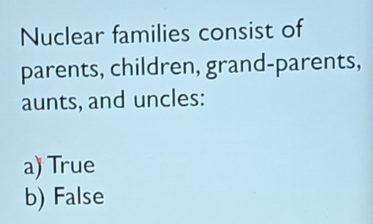 Solved: Nuclear families consist of parents, children, grand-parents ...