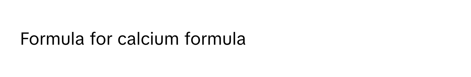 Solved: Formula for calcium formula [Chemistry]