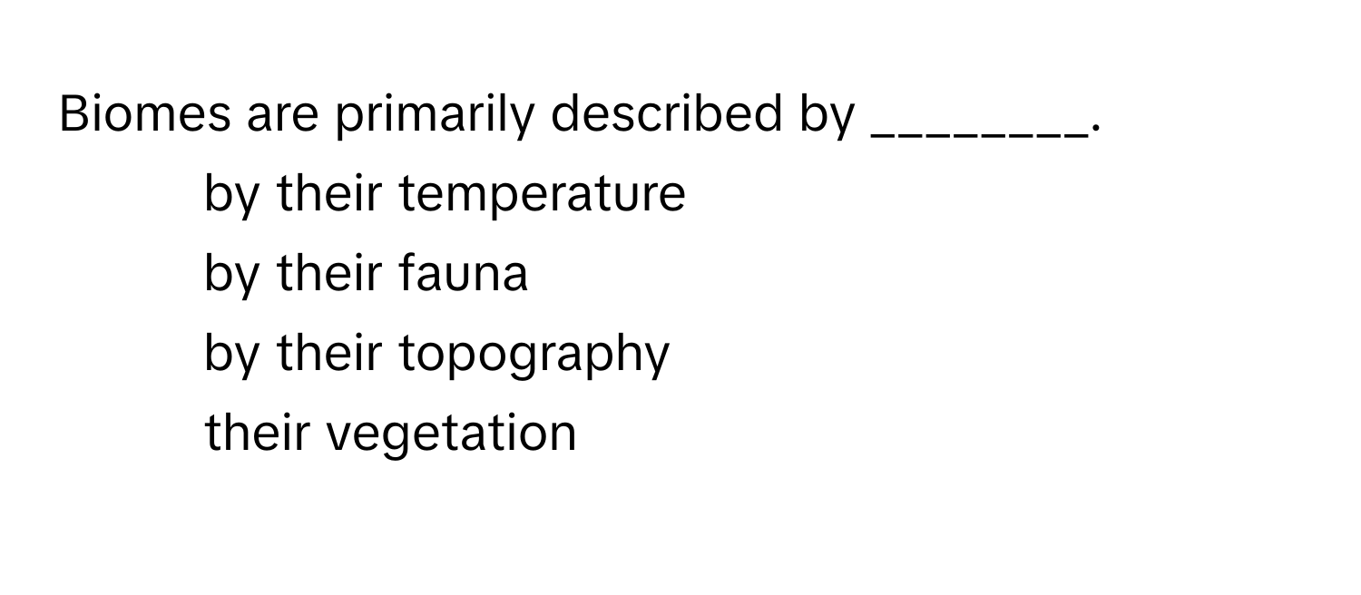 Solved: Biomes are primarily described by ________. 1) by their ...