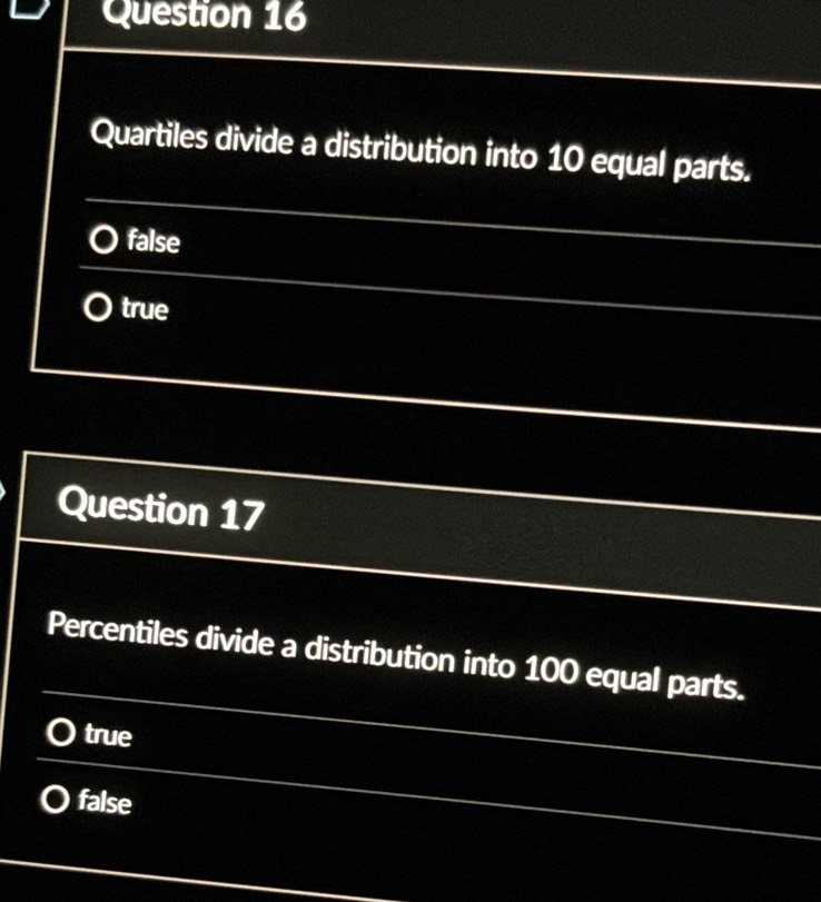 Solved: Quartiles divide a distribution into 10 equal parts. false true ...