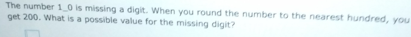 Solved: The number 1_ 0 is missing a digit. When you round the number ...