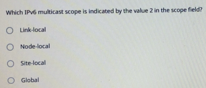 Solved: Which IPv6 multicast scope is indicated by the value 2 in the ...