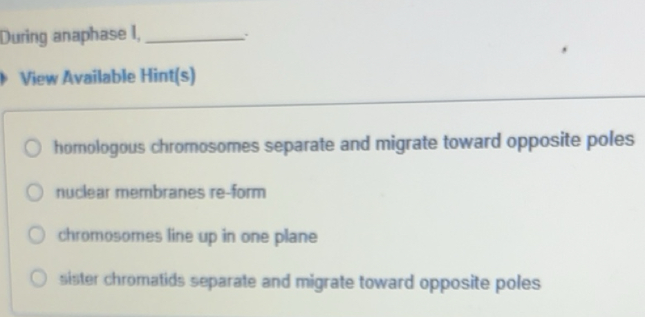 Solved: During anaphase I,_ `` View Available Hint(s) homologous ...