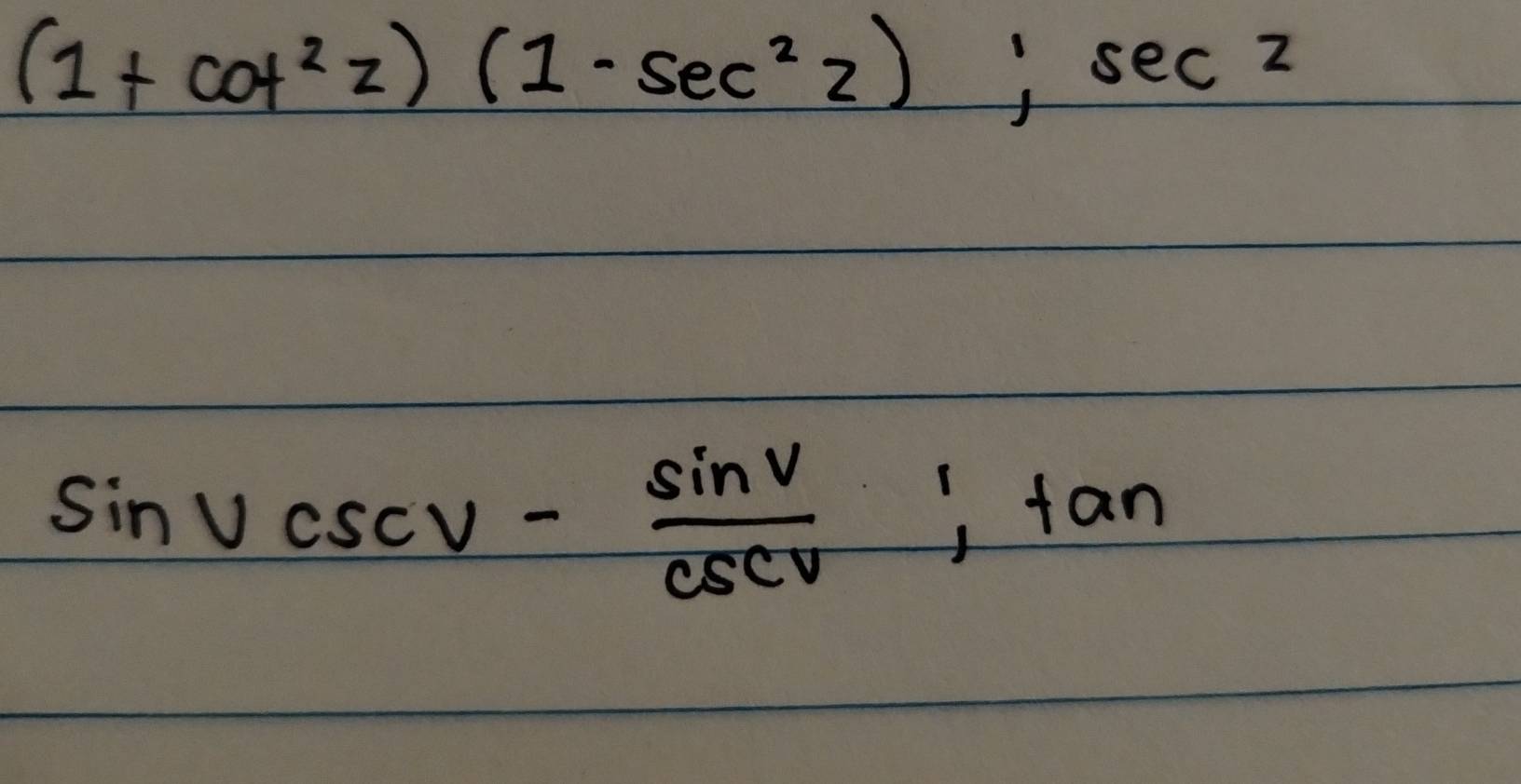 Solved: (1+cot^2z)(1-sec^2z); sec z sin Vcsc V- sin V/csc V 1,tan ...