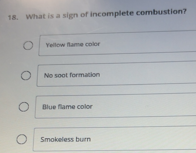 Solved: What is a sign of incomplete combustion? Yellow flame color No ...