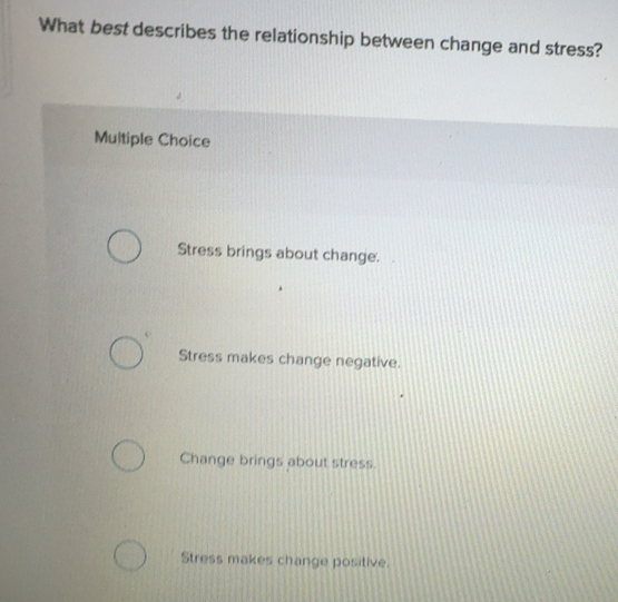 Solved: What best describes the relationship between change and stress ...
