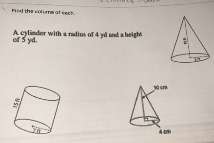 Solved: Find the volume of each. A cylinder with a radius of 4 yd and a ...