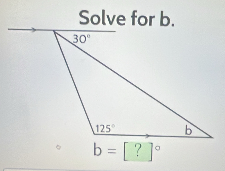 Solved: Solve for b. 30° 125° b b=[?]^circ [Math]