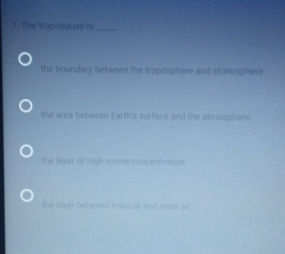 Solved: The tropopause is_ the boundary between the troposphere and ...
