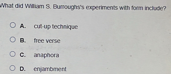 Solved: What did William S. Burroughs's experiments with form include ...