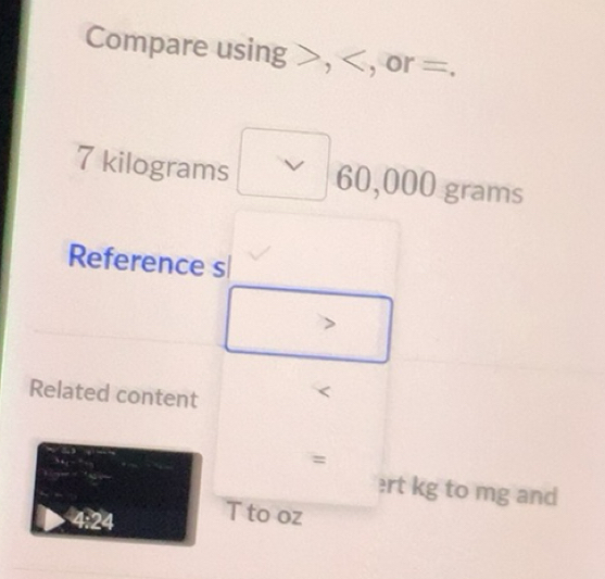 Solved: Compare us ing>, , or=. 7 kilograms 60 ,000grams Reference s ...