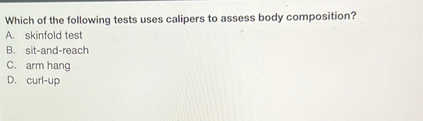 Solved: Which of the following tests uses calipers to assess body ...