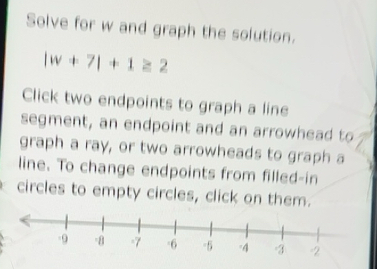 Gelöst:Solve for w and graph the solution. |w+7|+1≥ 2 Click two ...