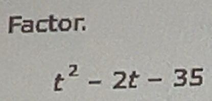 Solved: Factor t^2-2t-35 [Math]