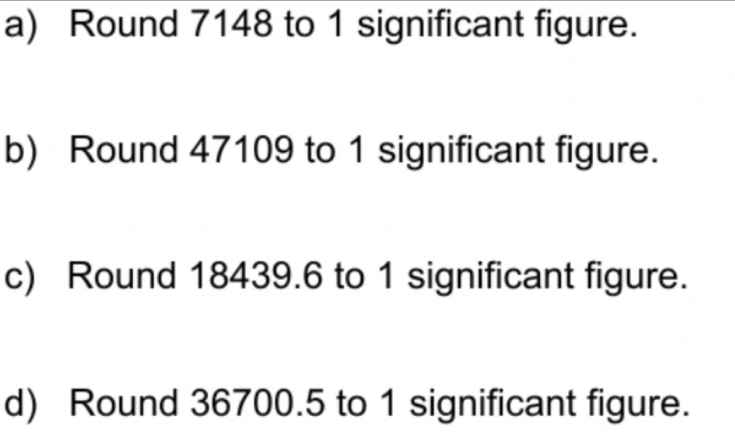 Solved: Round 7148 to 1 significant figure. b) Round 47109 to 1 ...