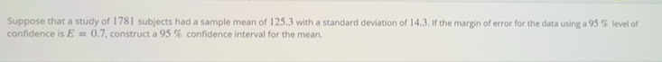 Solved: Suppose that a study of 1781 subjects had a sample mean of 125. ...