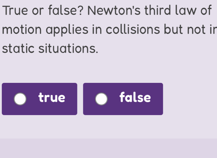Solved: True or false? Newton's third law of motion applies in ...