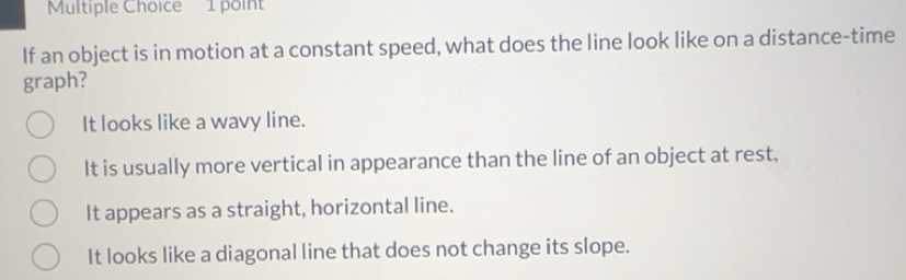 Solved: If an object is in motion at a constant speed, what does the ...