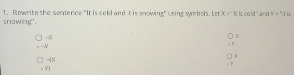 Solved: Rewrite the sentence ''It is cold and it is snowing'' using ...