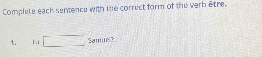 Solved: Complete each sentence with the correct form of the verb être ...