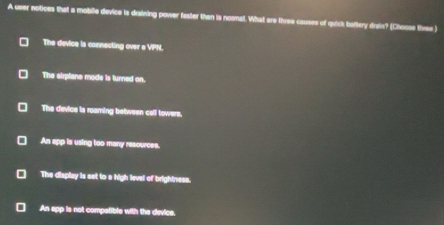 Solved: A user notices that a mobile device is draining power faster ...