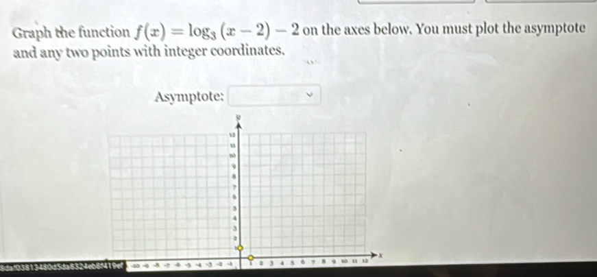 Solved: Graph the function f(x)=log _3(x-2)-2 on the axes below. You must plot the asymptote and ...
