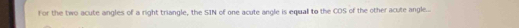 Solved: For the two acute angles of a right triangle, the SIN of one ...