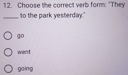 Resuelto:Choose the correct verb form: "They _to the park yesterday ...