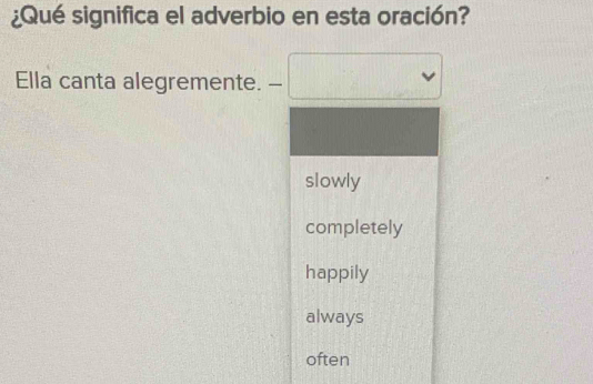 Solved: ¿Qué significa el adverbio en esta oración? Ella canta ...
