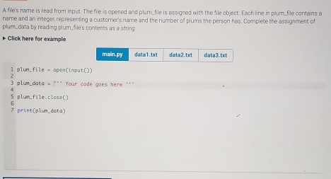 Solved: A file's name is read from input. The file is opened and plum_file is assigned with the ...