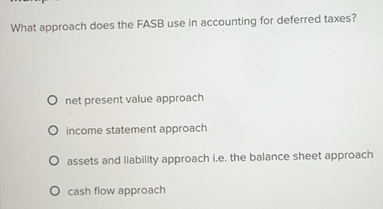 Solved: What approach does the FASB use in accounting for deferred ...