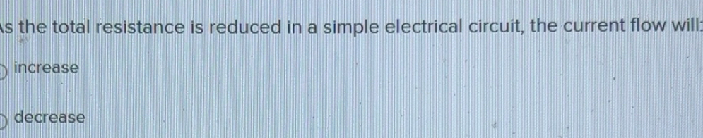 Solved: As the total resistance is reduced in a simple electrical ...