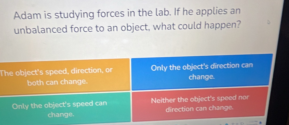 Solved: Adam is studying forces in the lab. If he applies an unbalanced ...