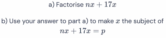Solved: Factorise nx+17x b) Use your answer to part a) to make x the ...