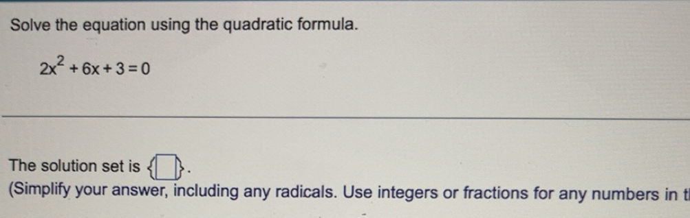 Solved: Solve the equation using the quadratic formula. 2x^2+6x+3=0 ...