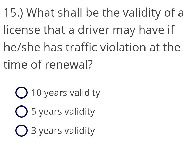 Solved: 15.) What shall be the validity of a license that a driver may ...