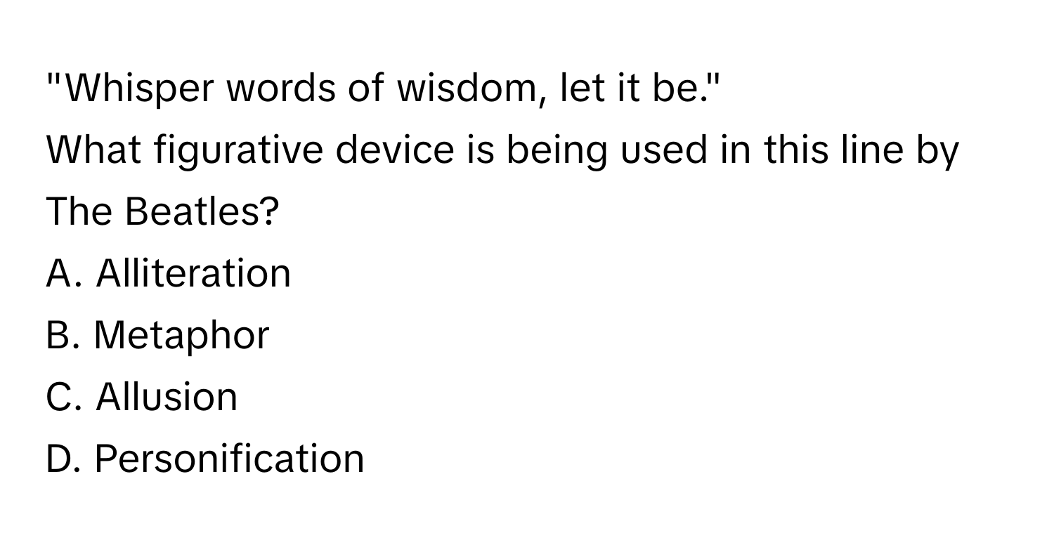 Solved: "Whisper words of wisdom, let it be." What figurative device is ...