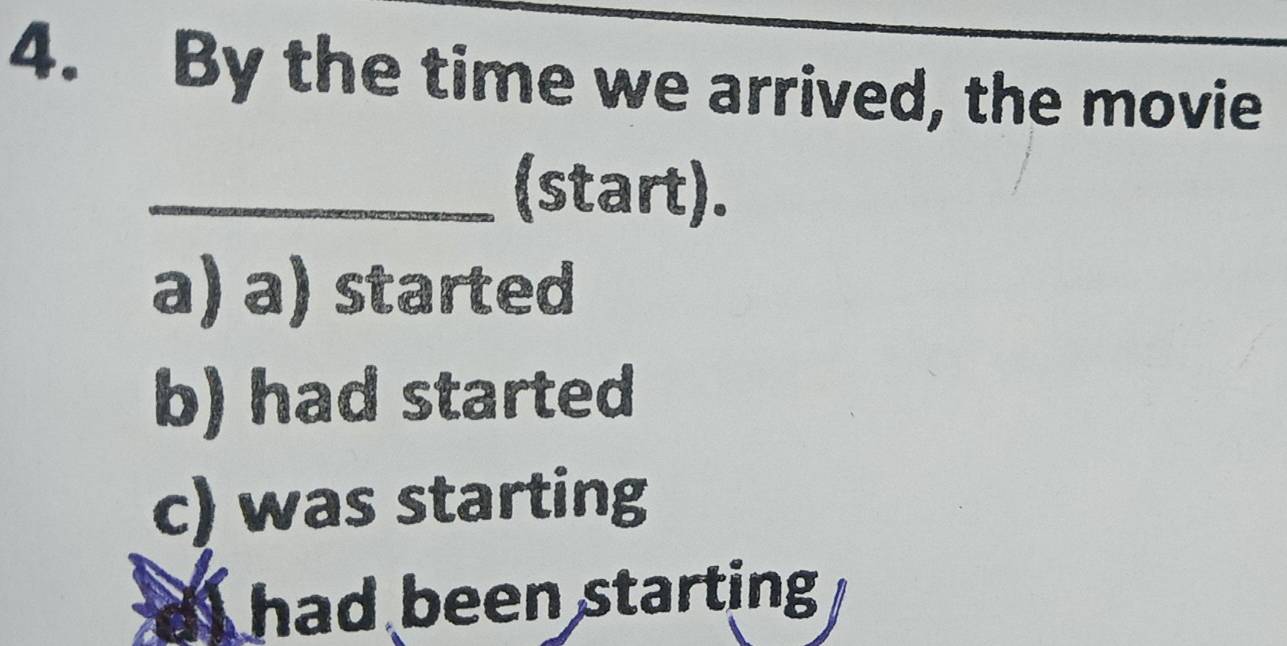 Resuelto:By the time we arrived, the movie _(start). a) a) started b) had started c) was starting h