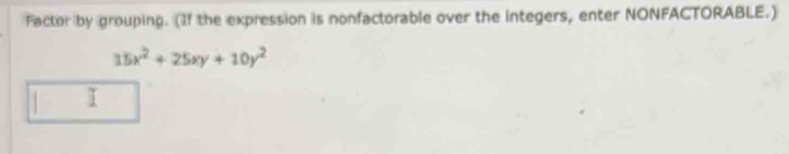 Solved: Factor by grouping. (If the expression is nonfactorable over ...