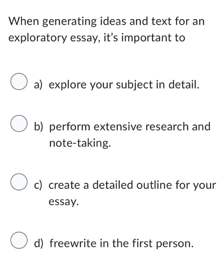 Solved: When generating ideas and text for an exploratory essay, it’s ...