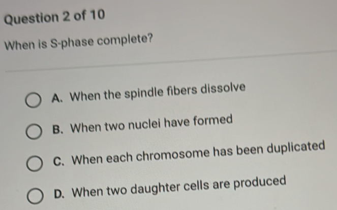 Solved: When is S-phase complete? A. When the spindle fibers dissolve B ...