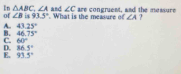In ABC, ∠ A and ∠ C are congruent, and the measure of ∠ B is 93.5 ...