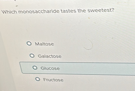 Solved: Which monosaccharide tastes the sweetest? Maltose Galactose ...