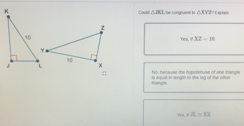 Solved: be congruent to XYZ? Explain Could JKL Yes, IfXZ=10. 【 No ...