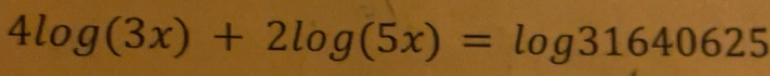 Solved: 4log (3x)+2log (5x)=log 31640625 [Math]