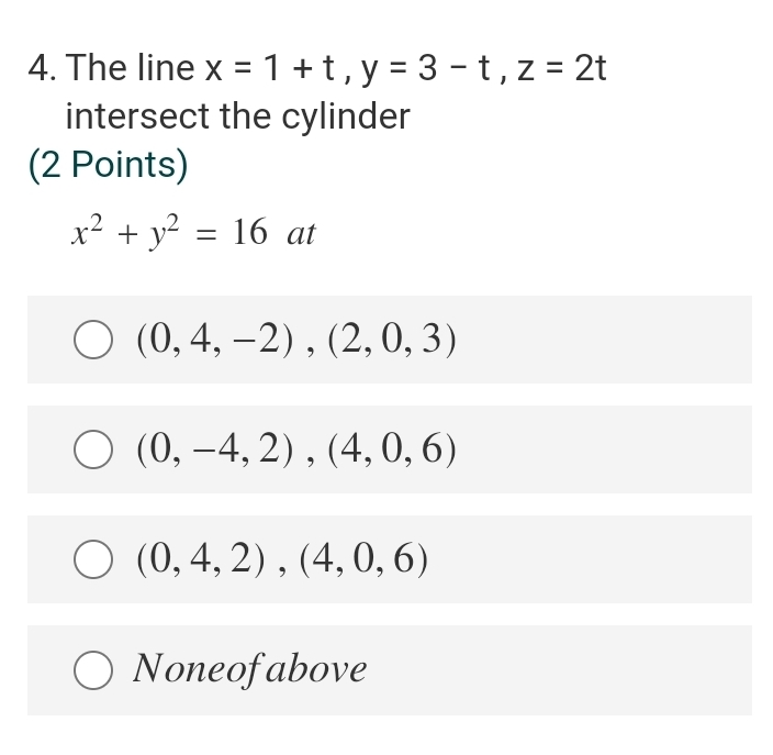 Solved: The line x=1+t y=3-t z=2t intersect the cylinder (2 Points) x^2+y^2=16 at (0,4,-2) (2,0 ...