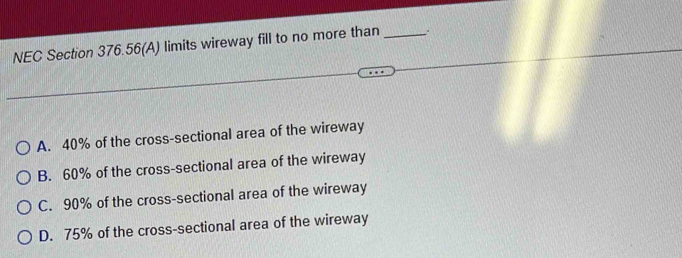 Solved: NEC Section 376.56(A) limits wireway fill to no more than_ A ...