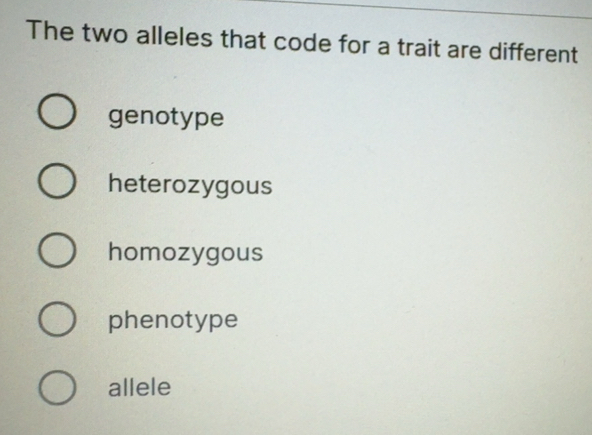 Solved: The two alleles that code for a trait are different genotype ...