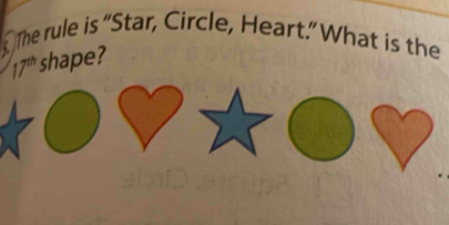 Solved: The rule is “Star, Circle, Heart.” What is the 17^(th) shape ...